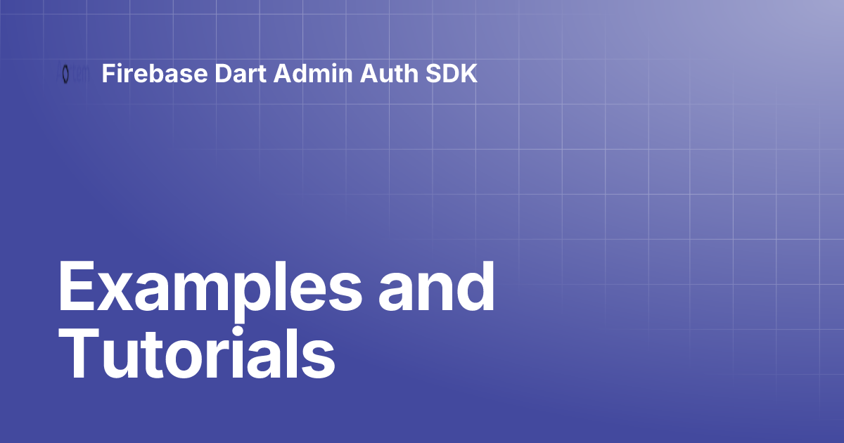 Examples and Tutorials | Firebase Dart Admin Auth SDK